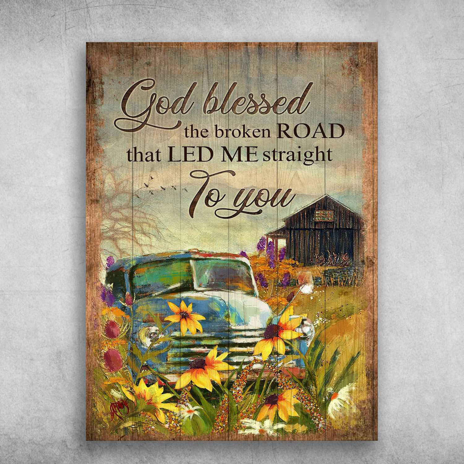Flower Truck, Farmhouse Poster - Gog Blessed The Broken Road, That Led Me Straight To You 11 x ...