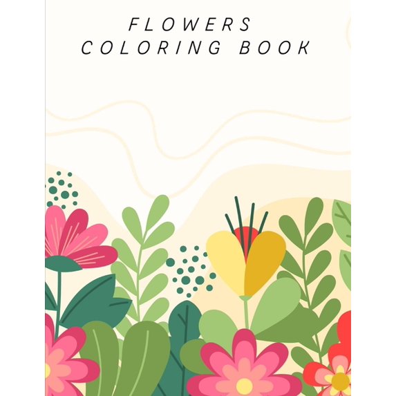 Flowers Coloring Book: Beautiful Collection Artistic Designs for Stress ...