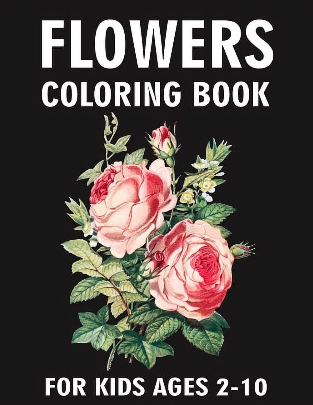 Flowers Coloring Book For Kids Ages 2-10: Beautiful Flowers Blooming ...