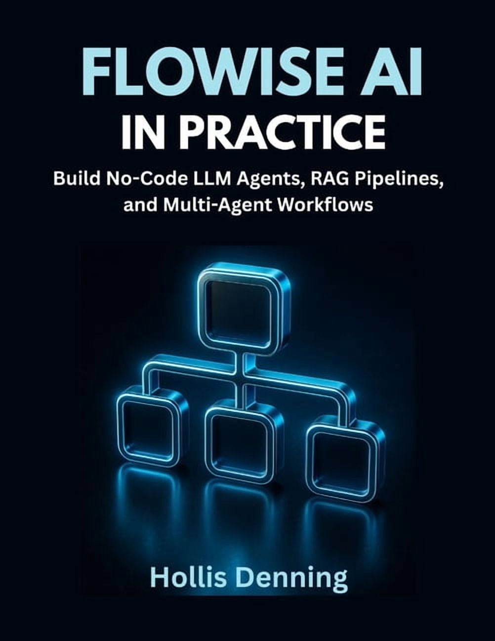 Flowise AI in Practice: Build No-Code LLM Agents, RAG Pipelines, and ...