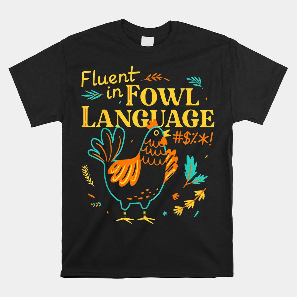 Fluent In Fowl Language Funny Novelty Chicken Shirt - Walmart.com
