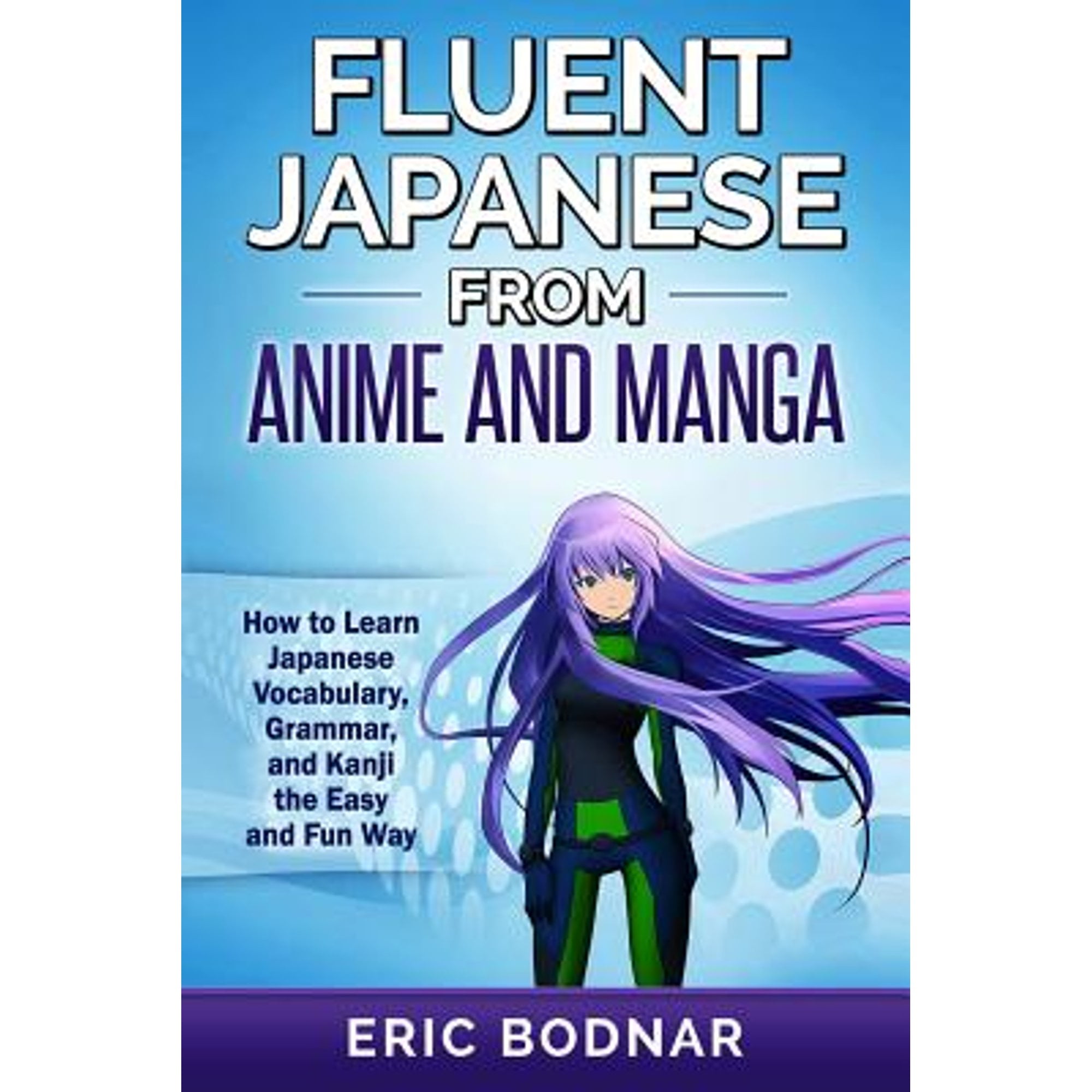 Pre-Owned Fluent Japanese from Anime and Manga: How to Learn Japanese ...