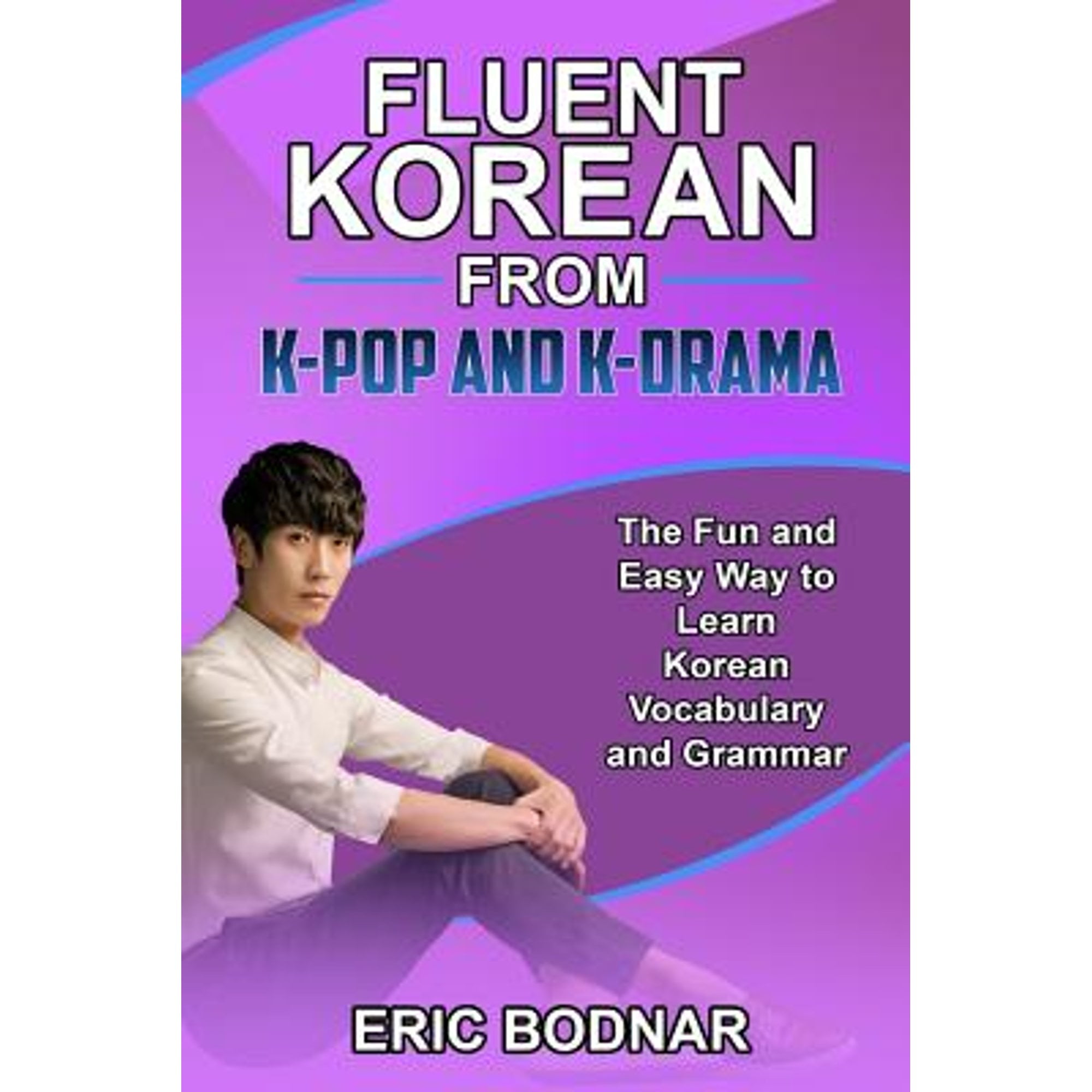 Pre-Owned Fluent Korean From K-Pop and K-Drama: The Fun and Easy Way to Learn Korean Vocabulary ...