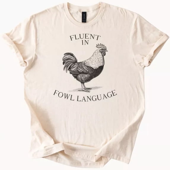 Fluent in Fowl Language Chicken Rooster Graphic T Shirt - Walmart.com
