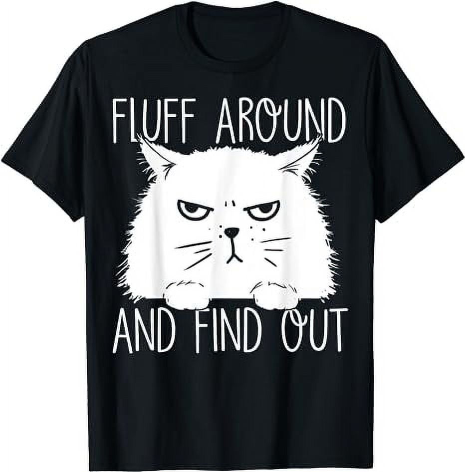 Fluff Around And Find Out Funny Cat Lover, Cat Dad, Cat Mom T-Shirt ...