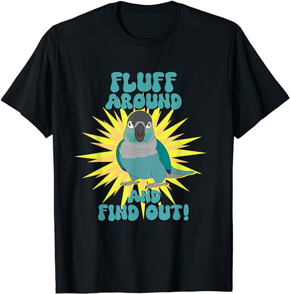 Fluff Around and Find out! Parrot quote Turquoise Conure T-Shirt ...