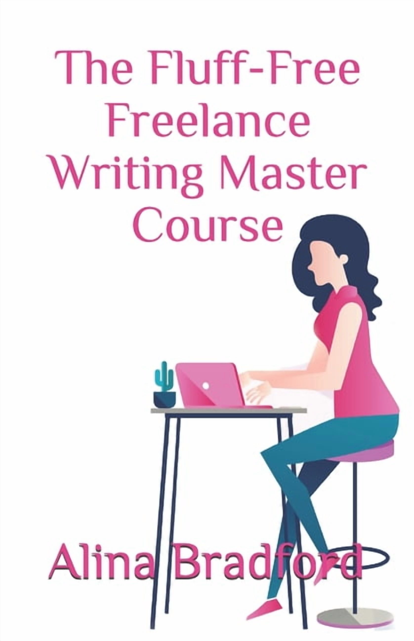The Fluff-Free Freelance Writing Master Course: The only course that ...