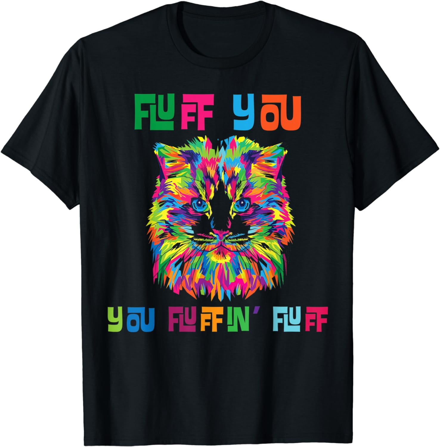 Fluff You You Fluffin' Fluff - Funny Cat T-Shirt - Walmart.com