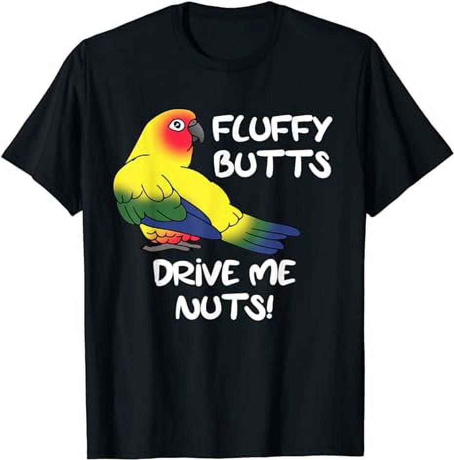 Fluffy Butts Drive me Nuts Sun Conure T-Shirt - Walmart.com