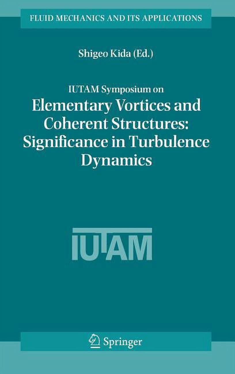 Fluid Mechanics and Its Applications: Iutam Symposium on Elementary Vortices and Coherent ...