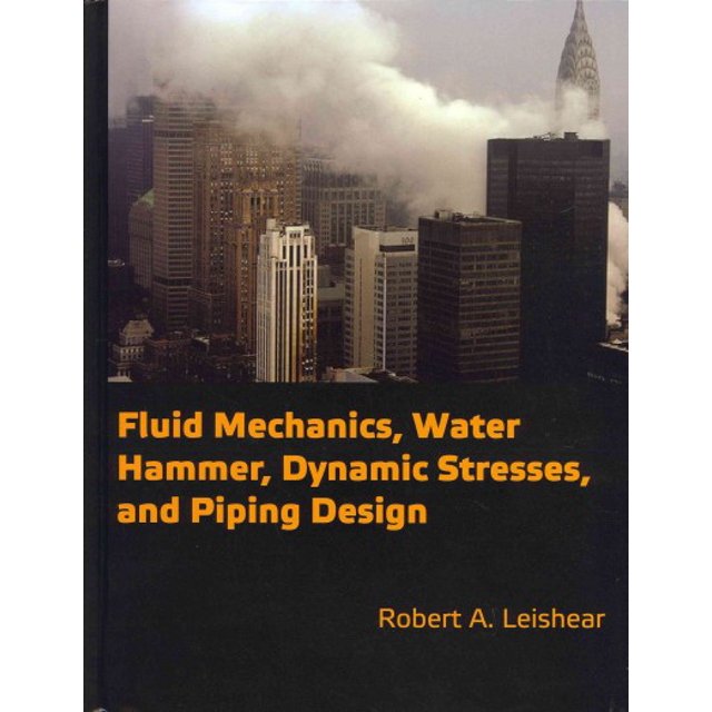 Fluid Mechanics, Water Hammer, Dynamic Stresses and Piping Design ...