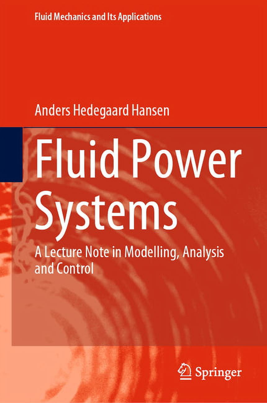 Fluid Mechanics and Its Applications Fluid Power Systems: A Lecture Note in Modelling, Analysis ...