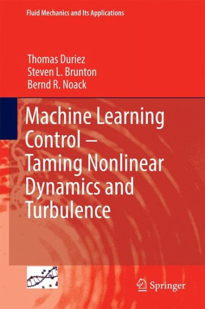 Fluid Mechanics and Its Applications: Machine Learning Control - Taming Nonlinear Dynamics and ...