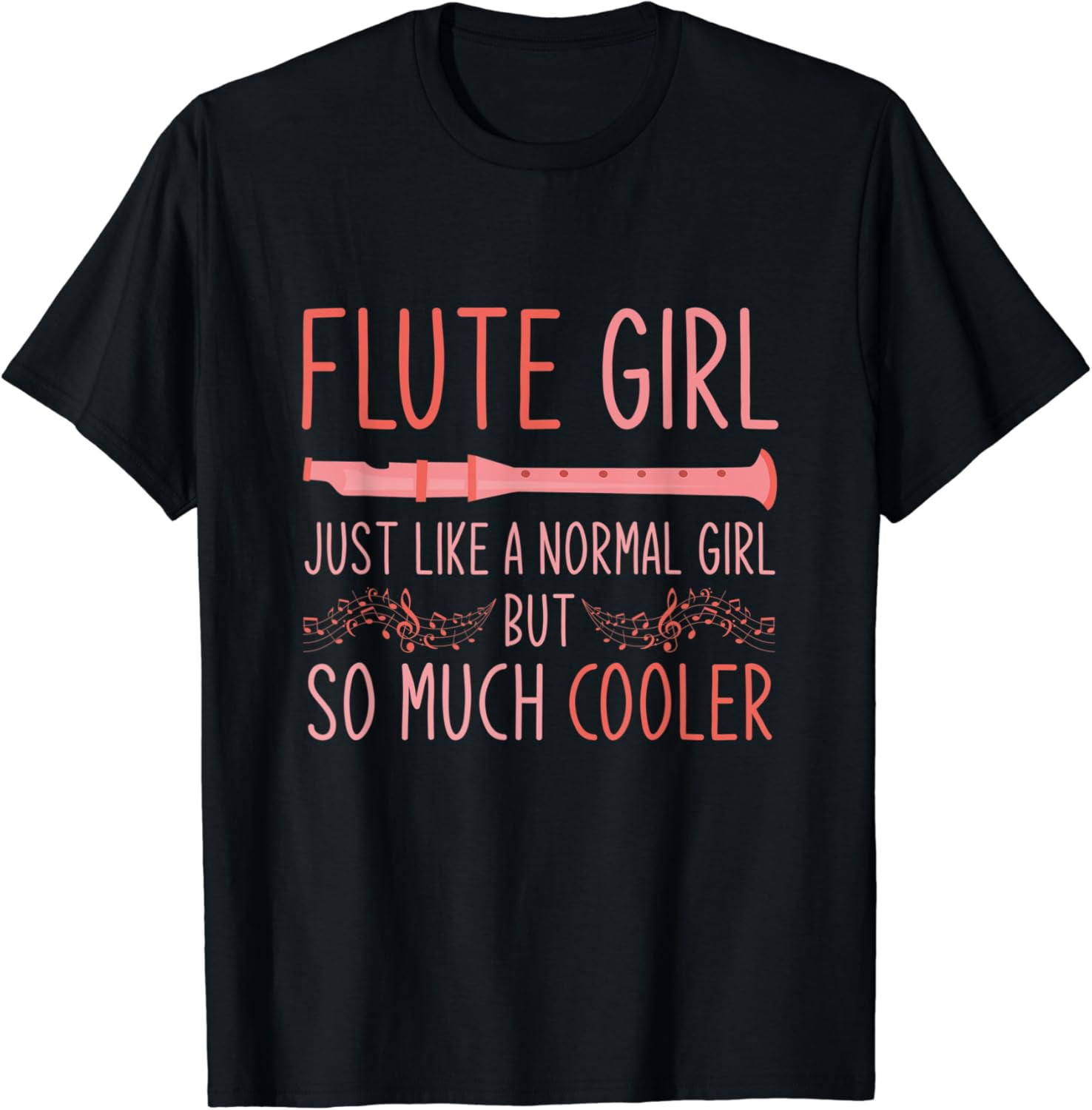 Flute Girl Just Like A Regular Girl But So Much Cooler Flute T-Shirt ...