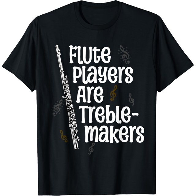 Flute Players Are Treble-makers Funny Flutist Marching Band T-Shirt ...