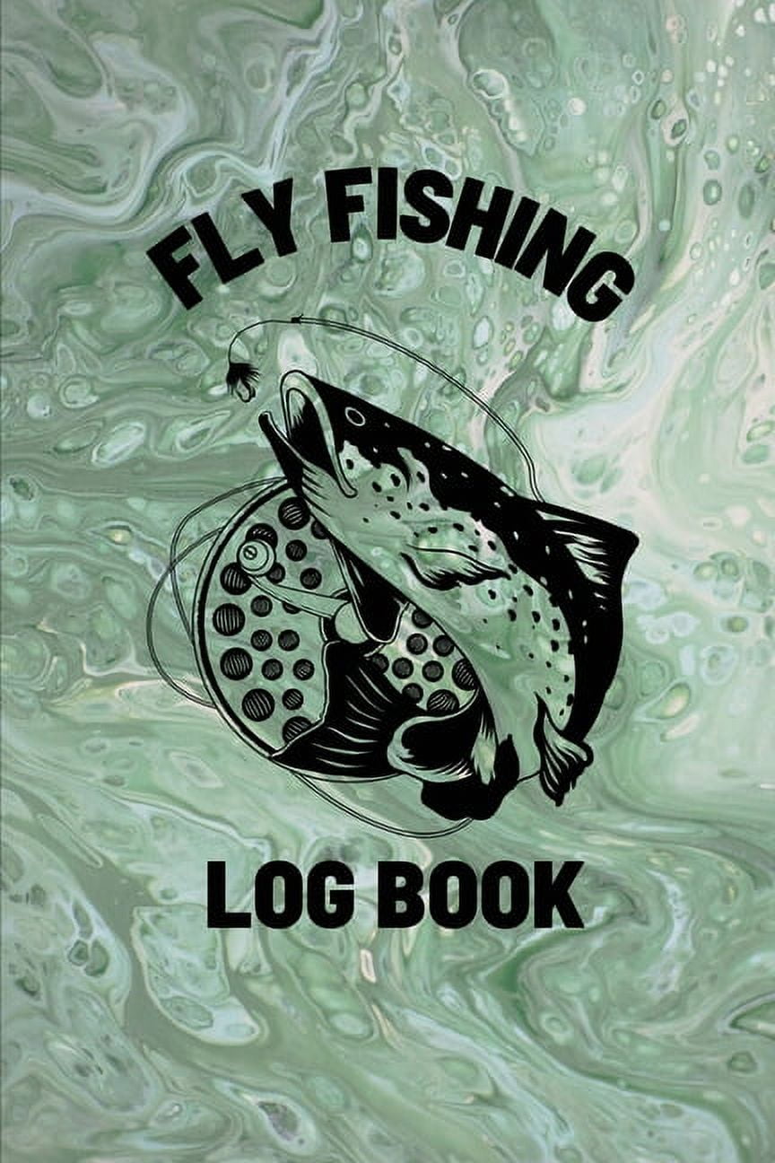 Fly Fishing Log Book: Anglers Notebook For Tracking Weather Conditions ...