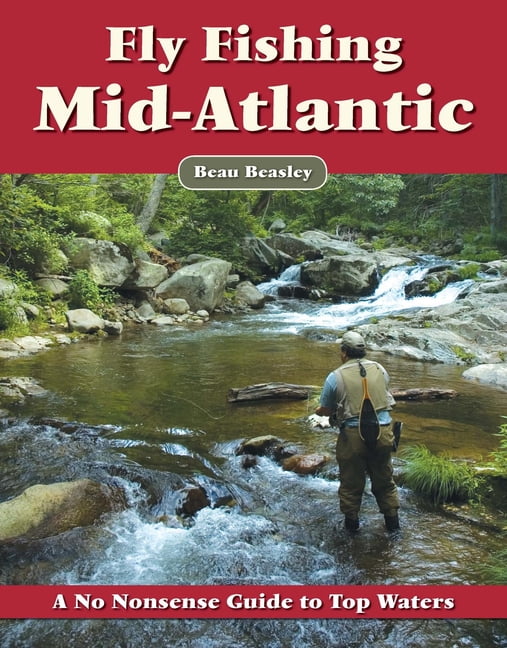 Fly Fishing the Mid-Atlantic: A No Nonsense Guide to Top Waters ...