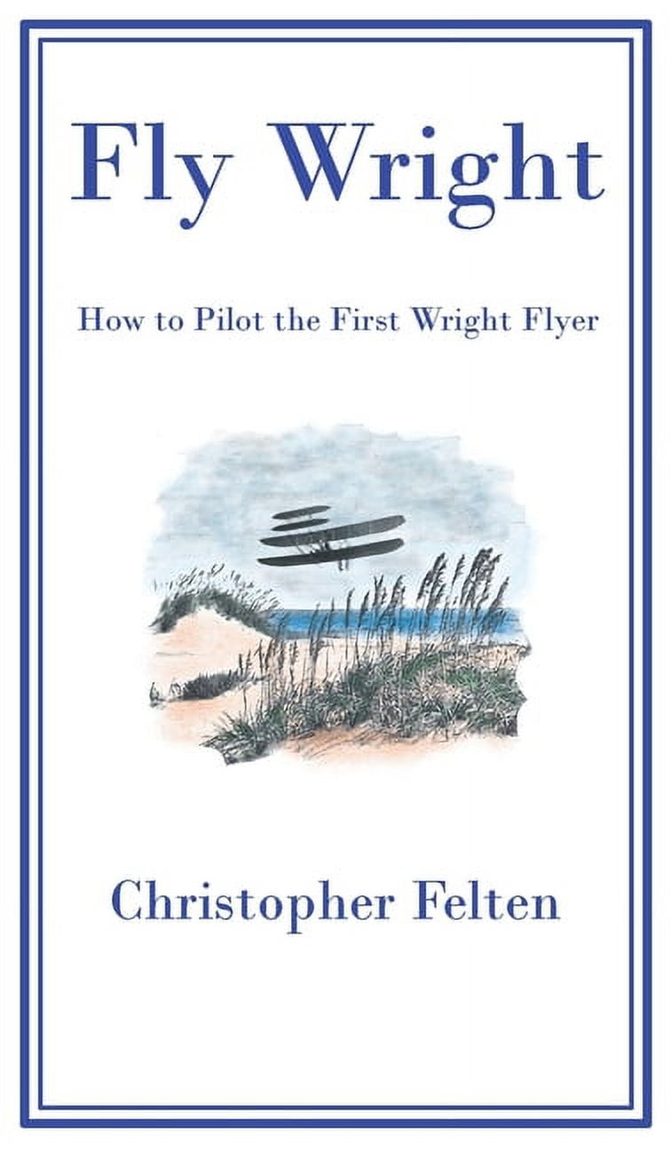 Fly Wright: How to Pilot the First Wright Flyer (Hardcover) - Walmart.com