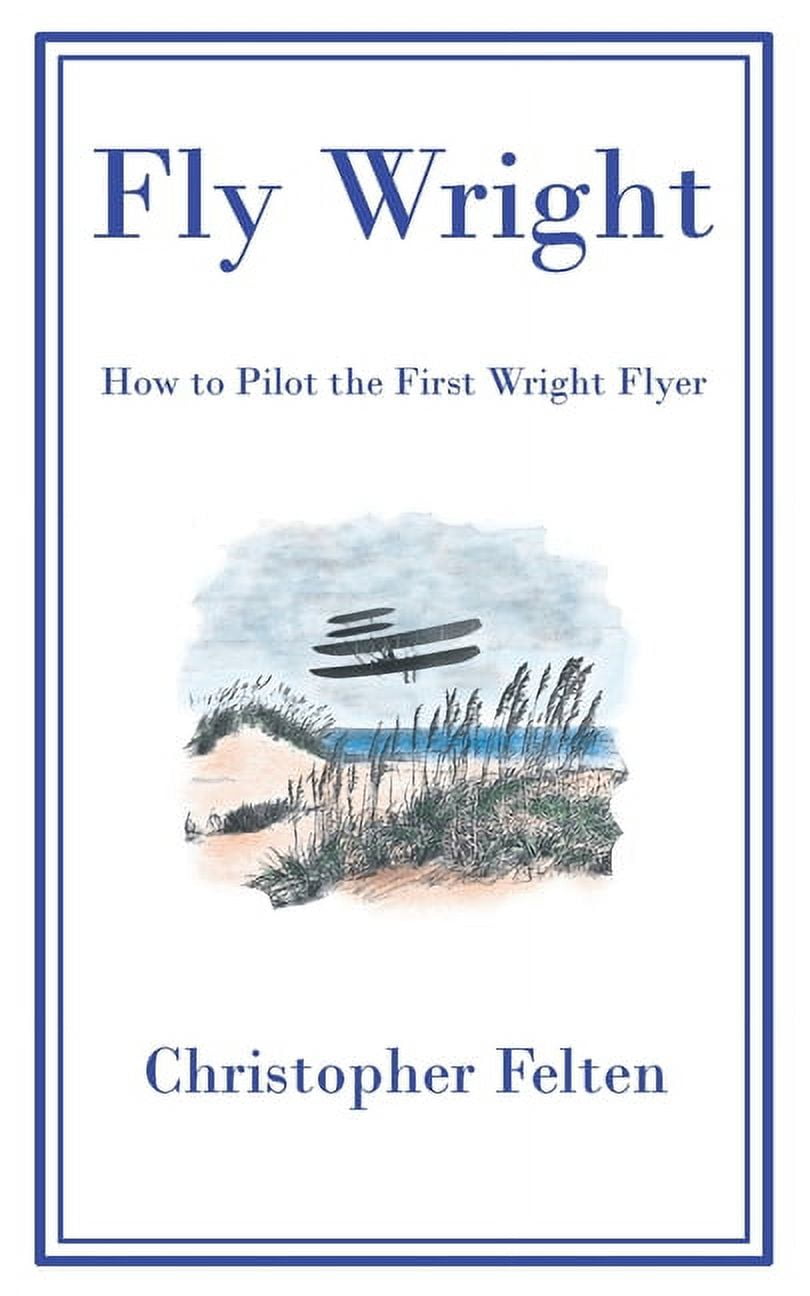 Fly Wright: How to Pilot the First Wright Flyer (Paperback) - Walmart.com