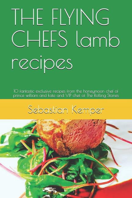 THE FLYING CHEFS lamb recipes: 10 fantastic exclusive recipes from the ...