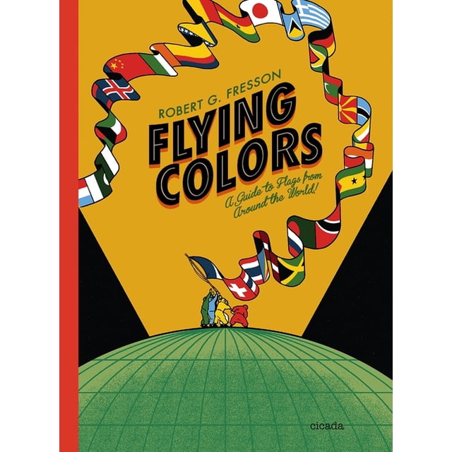 Flying Colors: A Guide to Flags from Around the World -- Robert G ...