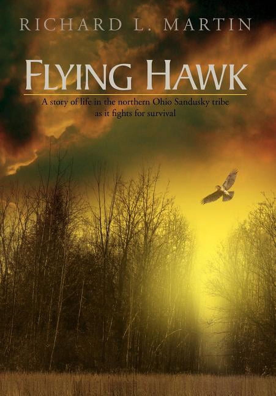 Flying Hawk : A Story of Life in the Northern Ohio Sandusky Tribe As It ...
