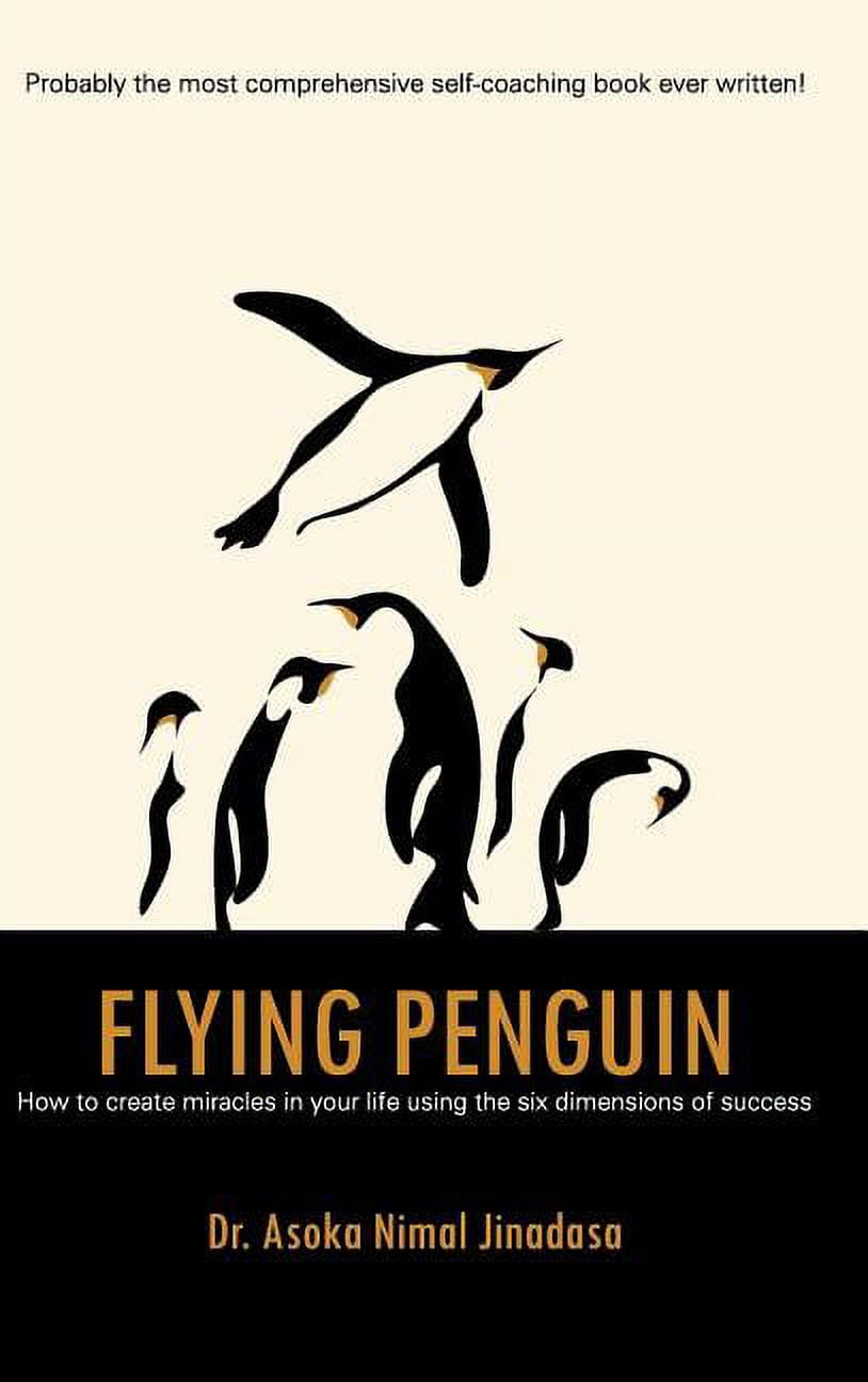 Flying Penguin: How to Create Miracles in Your Life Using the Six ...