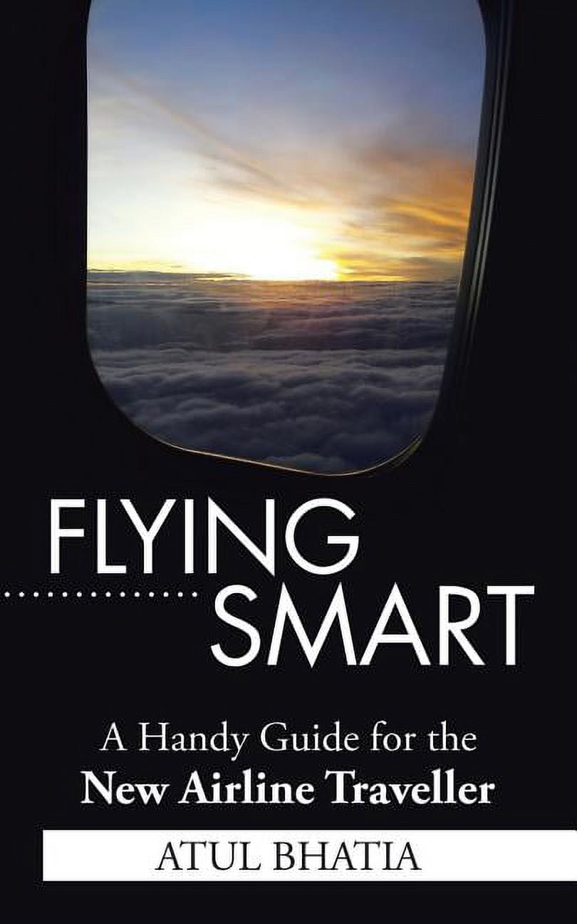 Flying Smart: A Handy Guide for the New Airline Traveller Paperback ...