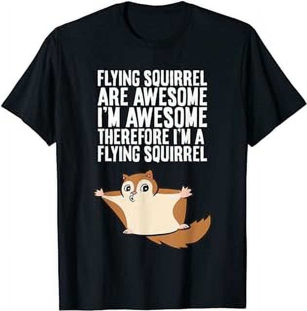 Flying Squirrels Are Awesome Therefore I'm A Flying Squirrel T-Shirt ...