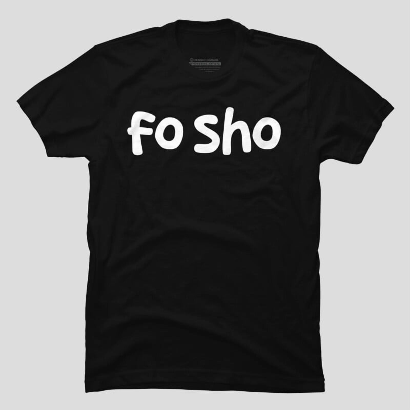 Fo Sho Funny Slang Meme Quote Retro Humor Typography H12304 Unisex T ...