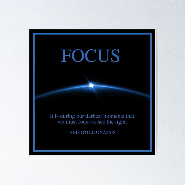 Focus - Aristotle Onassis Quote - It Is During Our Darkest Moments That ...