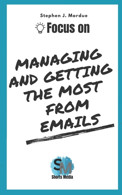 Focus On Managing and getting the most from Emails (Paperback) by ...