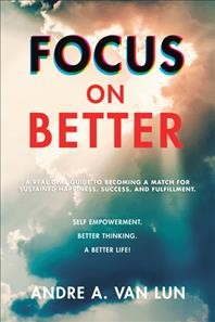 Focus on Better: A Real Deal Guide to Becoming a Match for Sustained ...