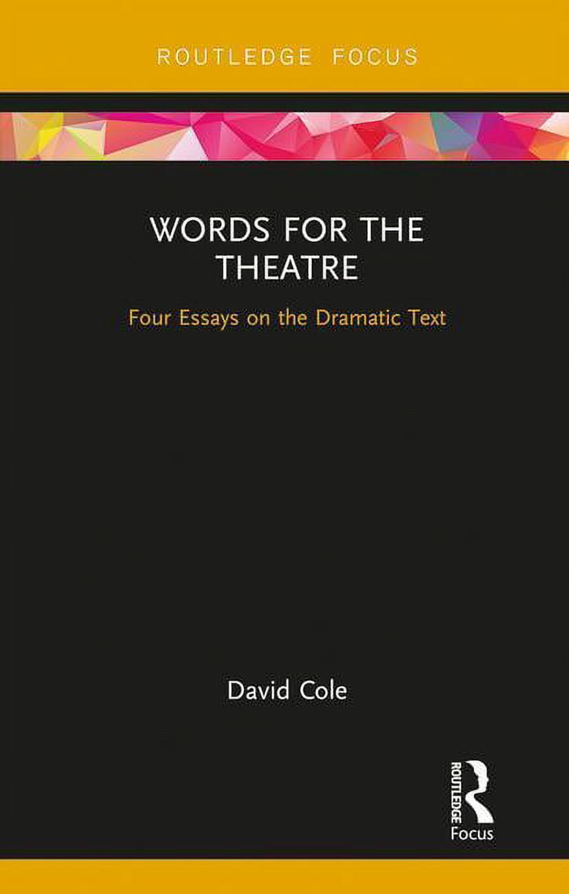 Focus on Dramaturgy Words for the Theatre: Four Essays on the Dramatic ...
