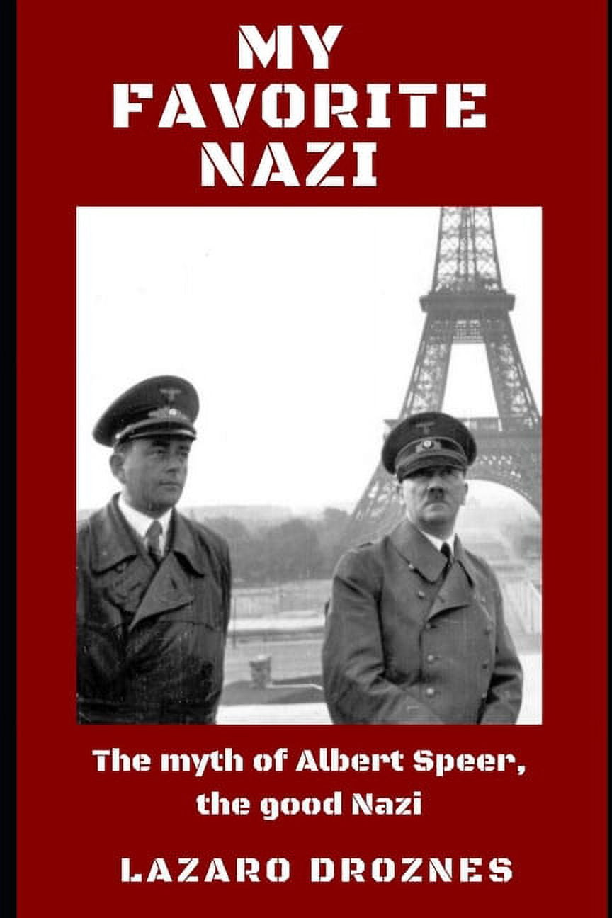 Focus on Nazism: My Favorite Nazi : The myth of Albert Speer, the good ...