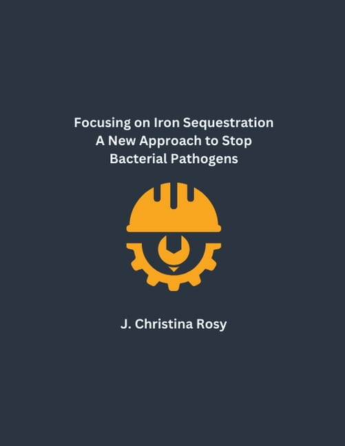 Focusing on Iron Sequestration A New Approach to Stop Bacterial ...