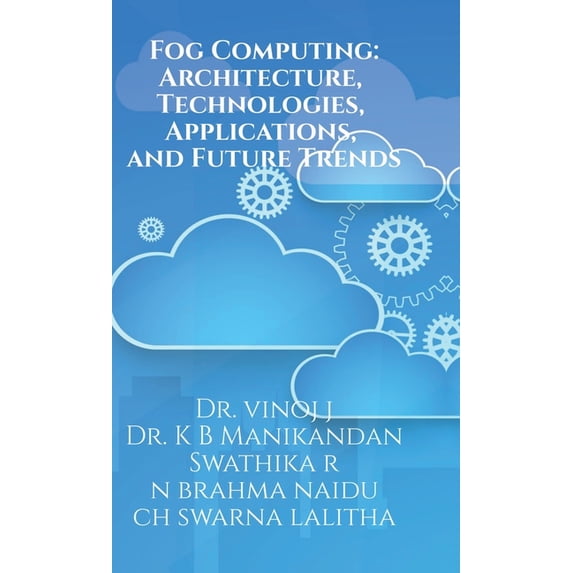 Fog Computing: Architecture, Technologies, Applications, and Future ...