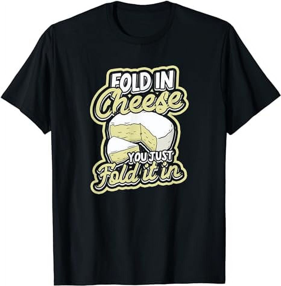 Fold in cheese. You just fold it in. - Dairy Cream Cheese T-Shirt ...
