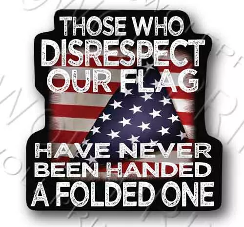 Folded Flag Those Who Disrespect Our Flag Patriotic Veteran Sticker ...
