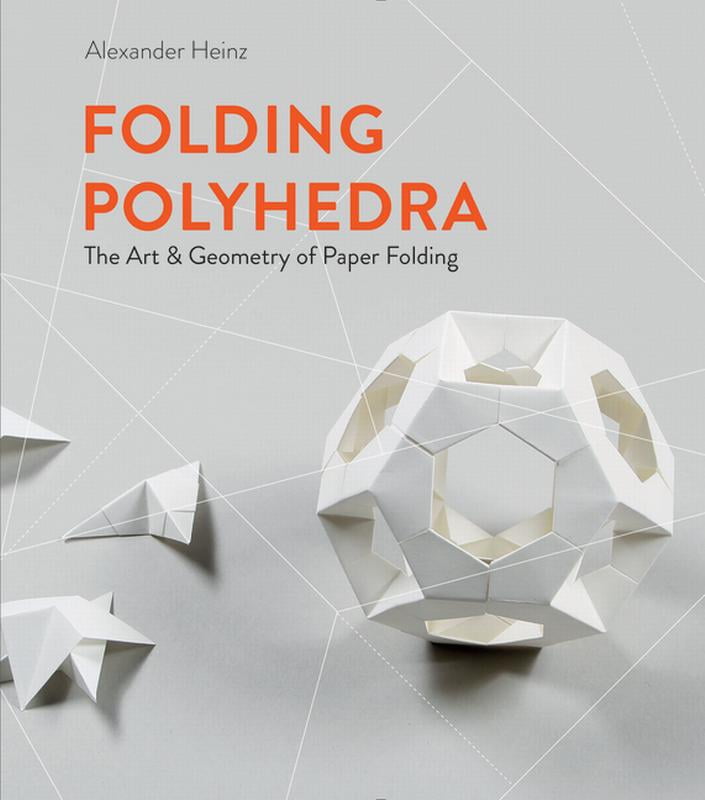 Folding Polyhedra: The Art & Geometry of Paper Folding (Hardcover ...