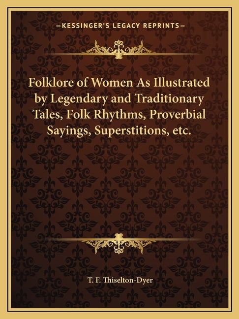 Folklore of Women As Illustrated by Legendary and Traditionary Tales ...