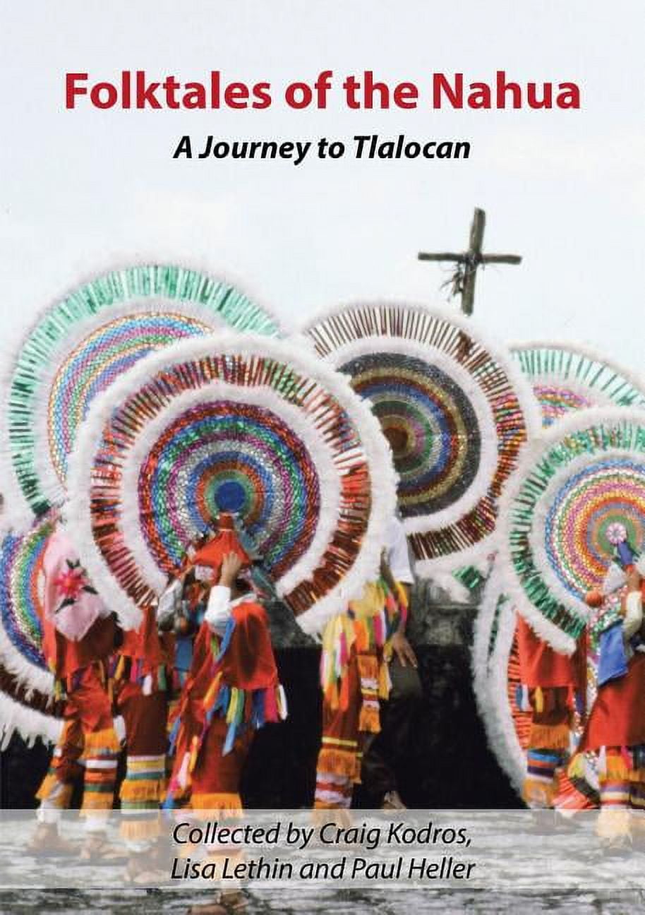 Folktales of the Nahua: A Journey to Tlalocan (Paperback) - Walmart.com