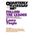 Quarterly Essay Follow the Leader: Democracy and the Rise of the ...