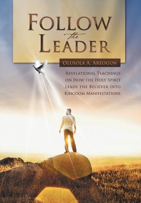 Follow the Leader : Revelational Teachings on How the Holy Spirit Leads ...