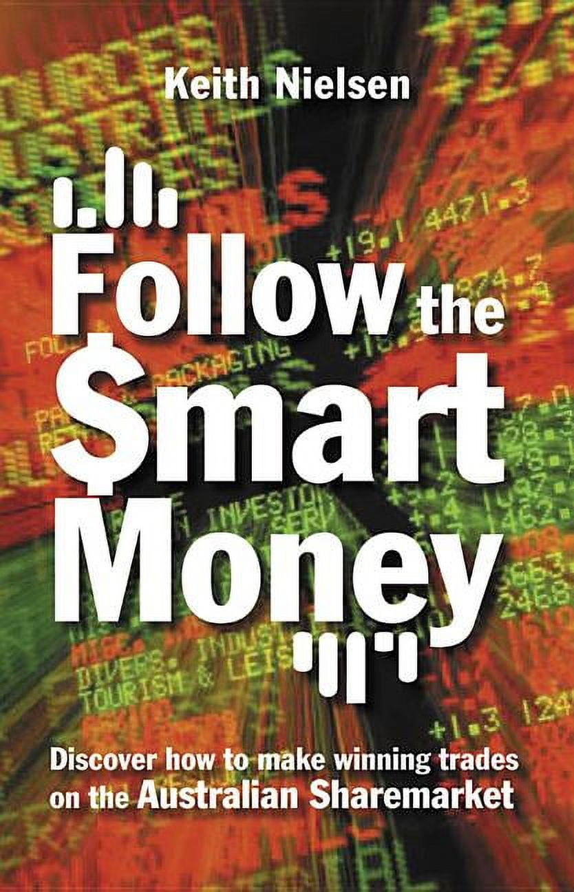 Follow the Smart Money: Discover How to Make Winning Trades on the ...