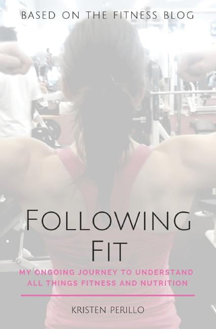 Following Fit: My Ongoing Journey to Understand All Things Fitness and ...