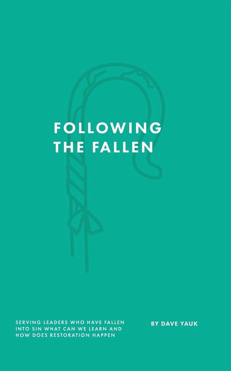 Following the Fallen : Serving Leaders Who Have Fallen Into Sin - What ...