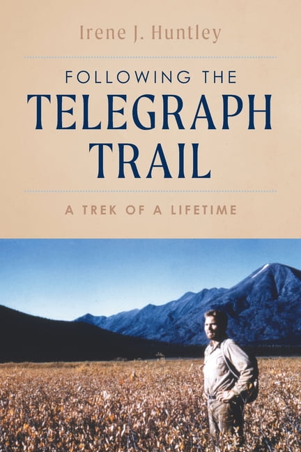 Following the Telegraph Trail: A Trek of a Lifetime - Walmart.com