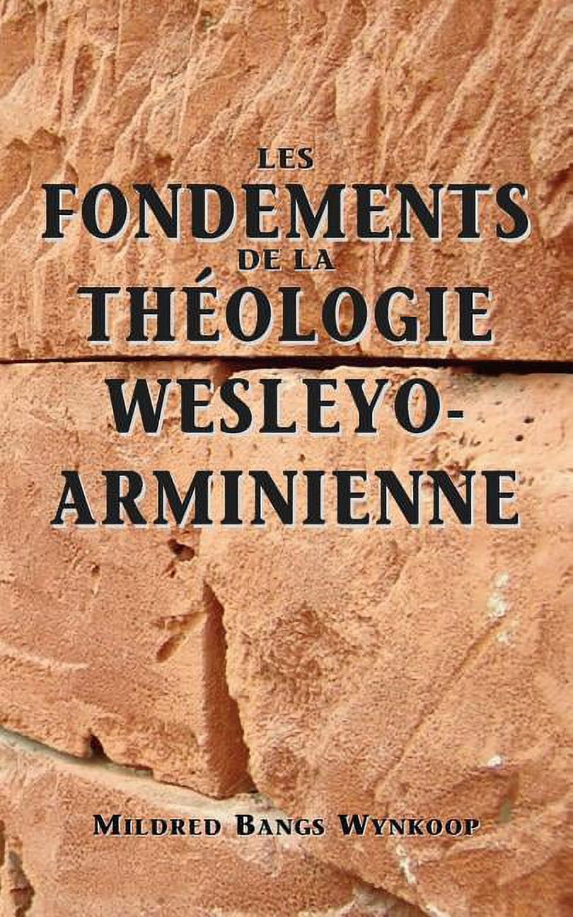 Fondements de la théologie wesleyo-arminienne (Foundations of Wesleyan ...