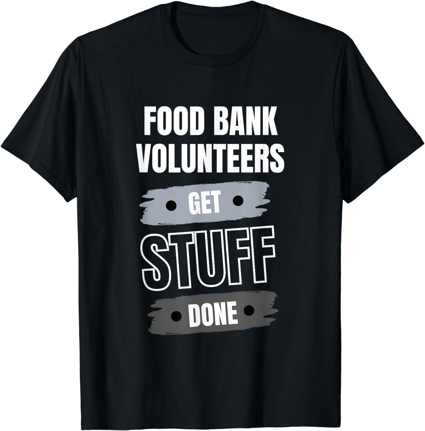 Food Bank Volunteers Get Stuff Done Volunteer Appreciation T-Shirt ...